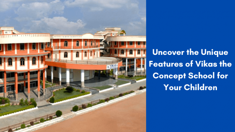 Uncover the Unique Features of Vikas the Concept School